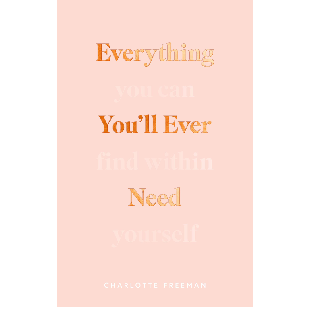 Everything You’ll Ever Need: You Can Find Within Yourself by Charlotte ...
